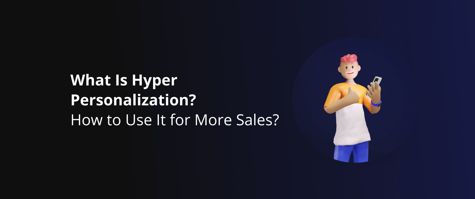 What Is Hyper Personalization? How to Use It for More Sales? - DevriX
