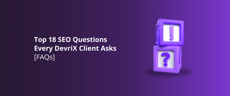 18 SEO Questions Every DevriX Client Asks [FAQs]