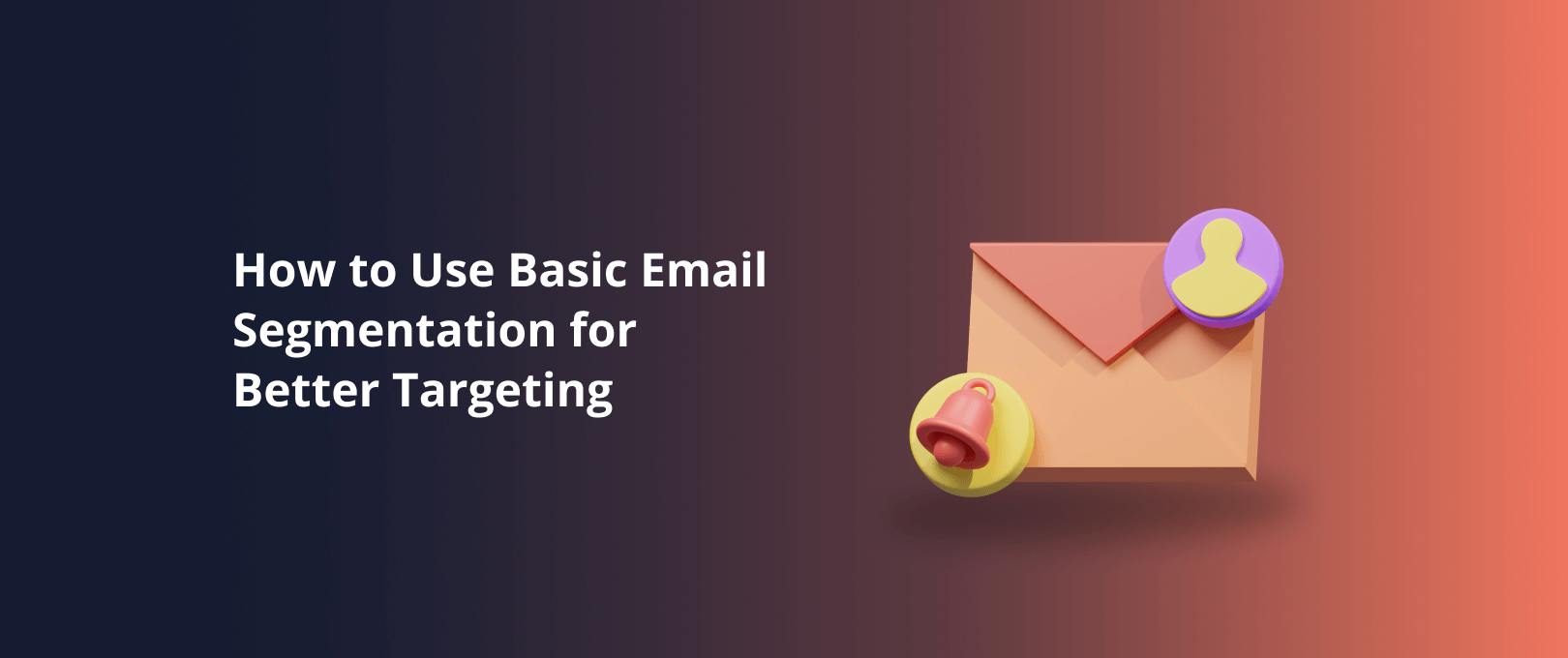 How to Use Basic Email Segmentation for Better Targeting? - DevriX