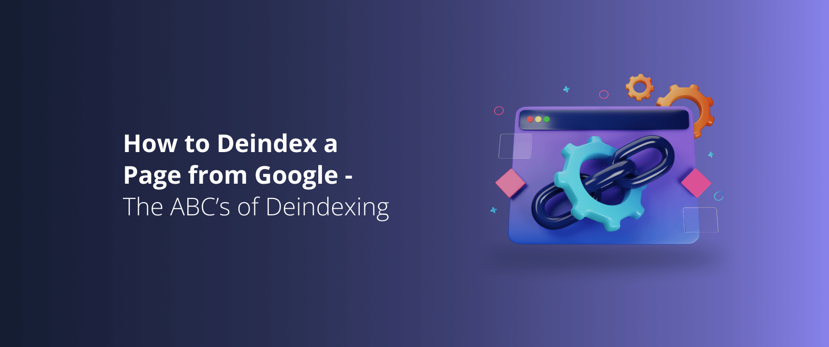 How to Deindex a Page from Google - The ABC’s of Deindexing - DevriX
